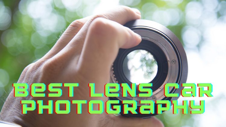 What is the Best Lens Car Photography-TheNextRoad