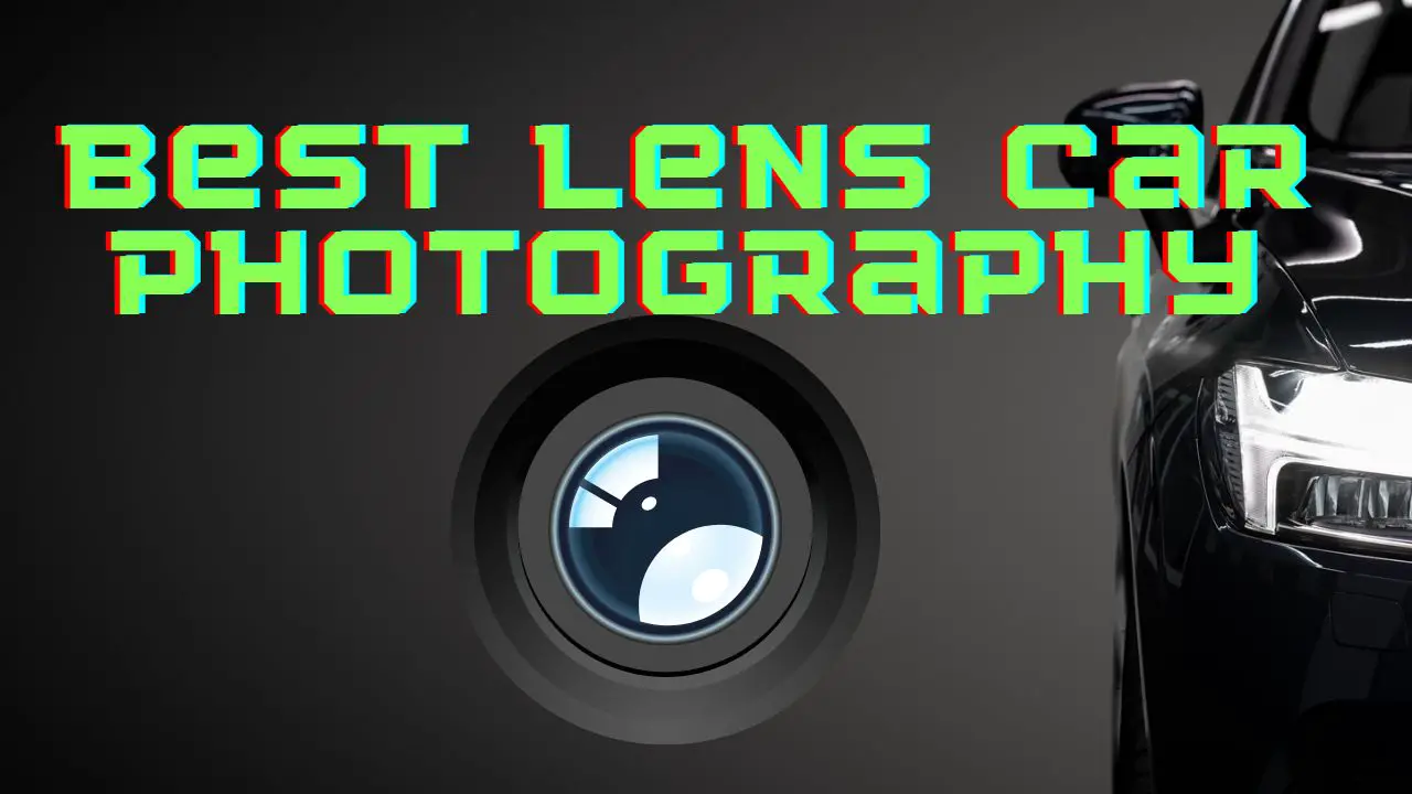 What is the Best Lens Car Photography-TheNextRoad