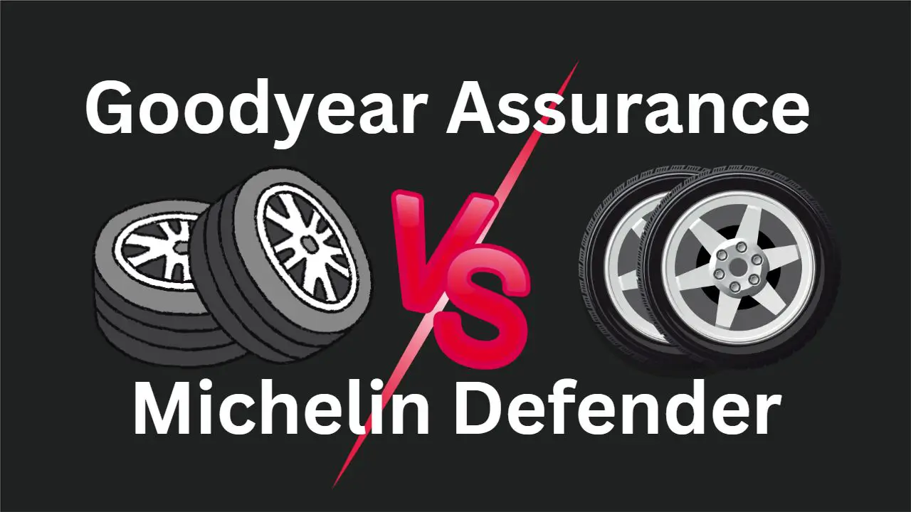 Goodyear Assurance VS Michelin Defender-Which Tire Better?